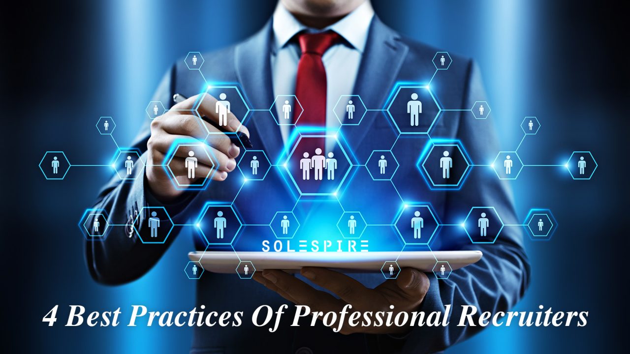 4 Best Practices Of Professional Recruiters – Solespire