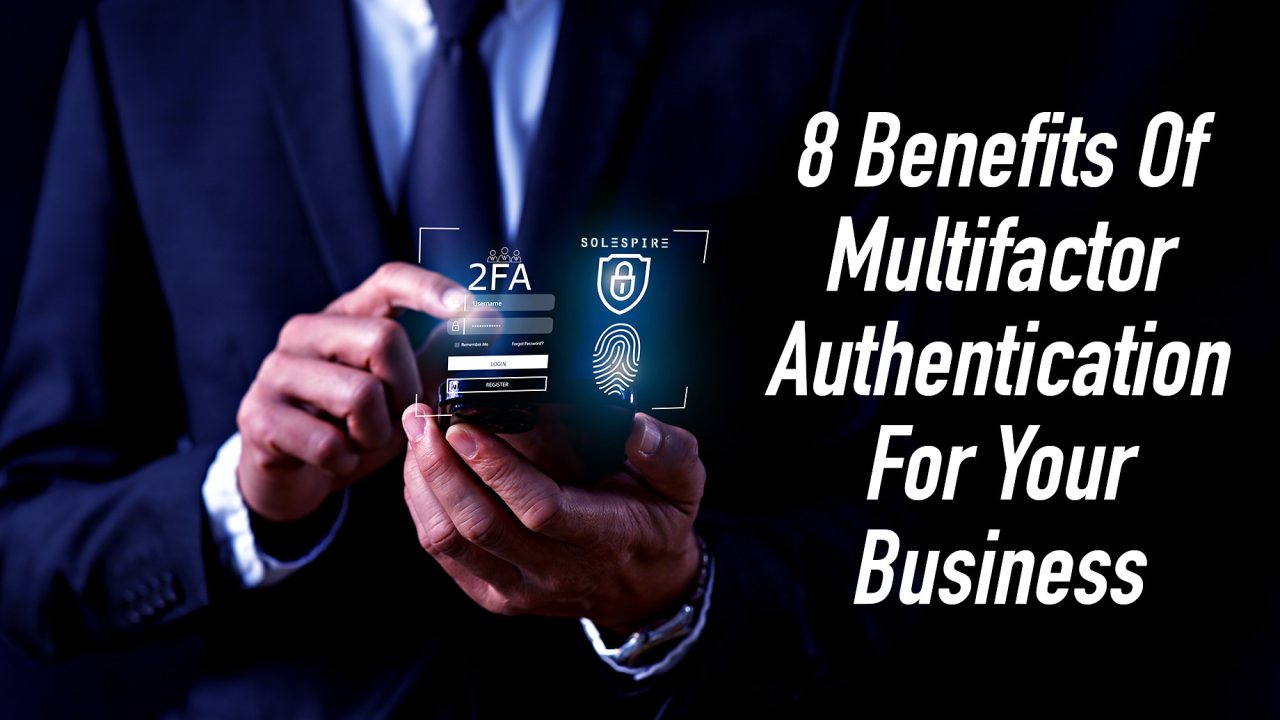 8 Benefits Of Multifactor Authentication For Your Business – Solespire