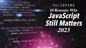 10 Reasons Why JavaScript Still Matters In 2023 – Solespire