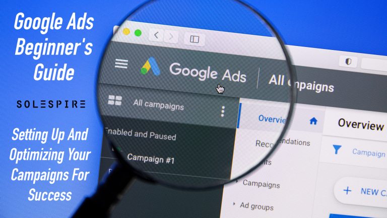Google Ads Beginner’s Guide: Setting Up And Optimizing Your Campaigns For Success – Solespire
