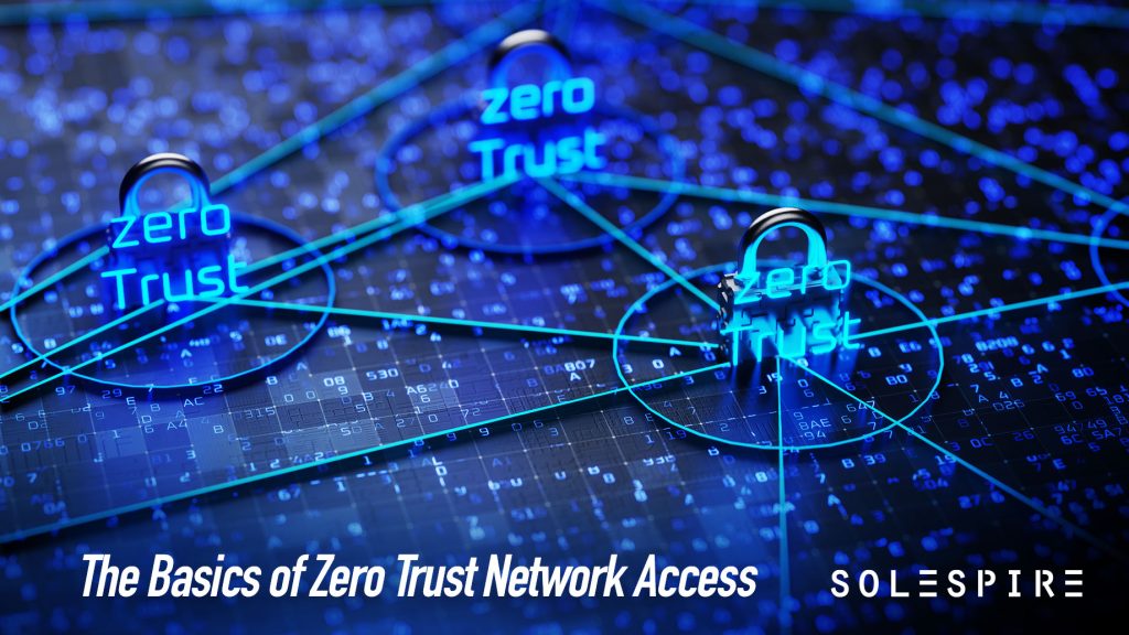 The Basics of Zero Trust Network Access – Solespire